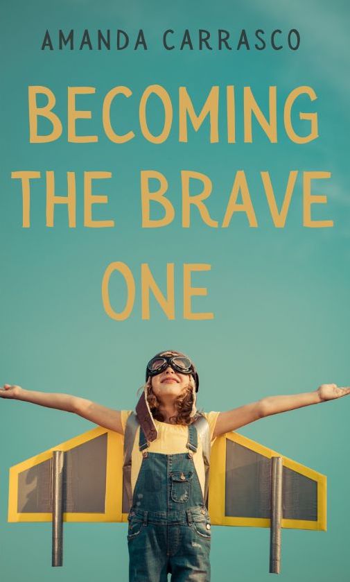 Becoming the Brave One by Amanda Carrasco – Blue Hat Publishing